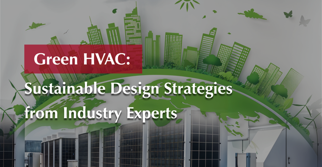 Green HVAC: Sustainable Design Strategies from Industry Experts